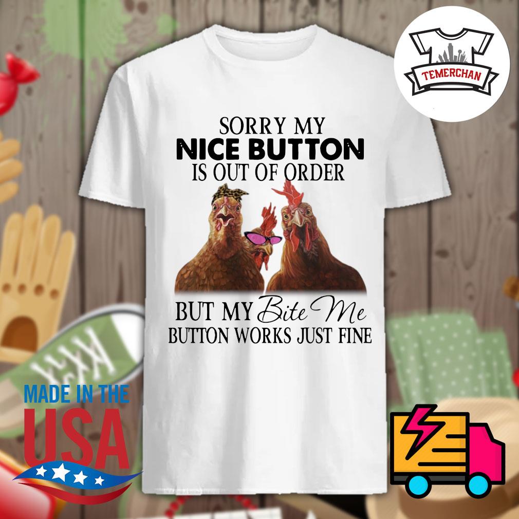 Chickens sorry my nice button is out of order but my bite me button ...