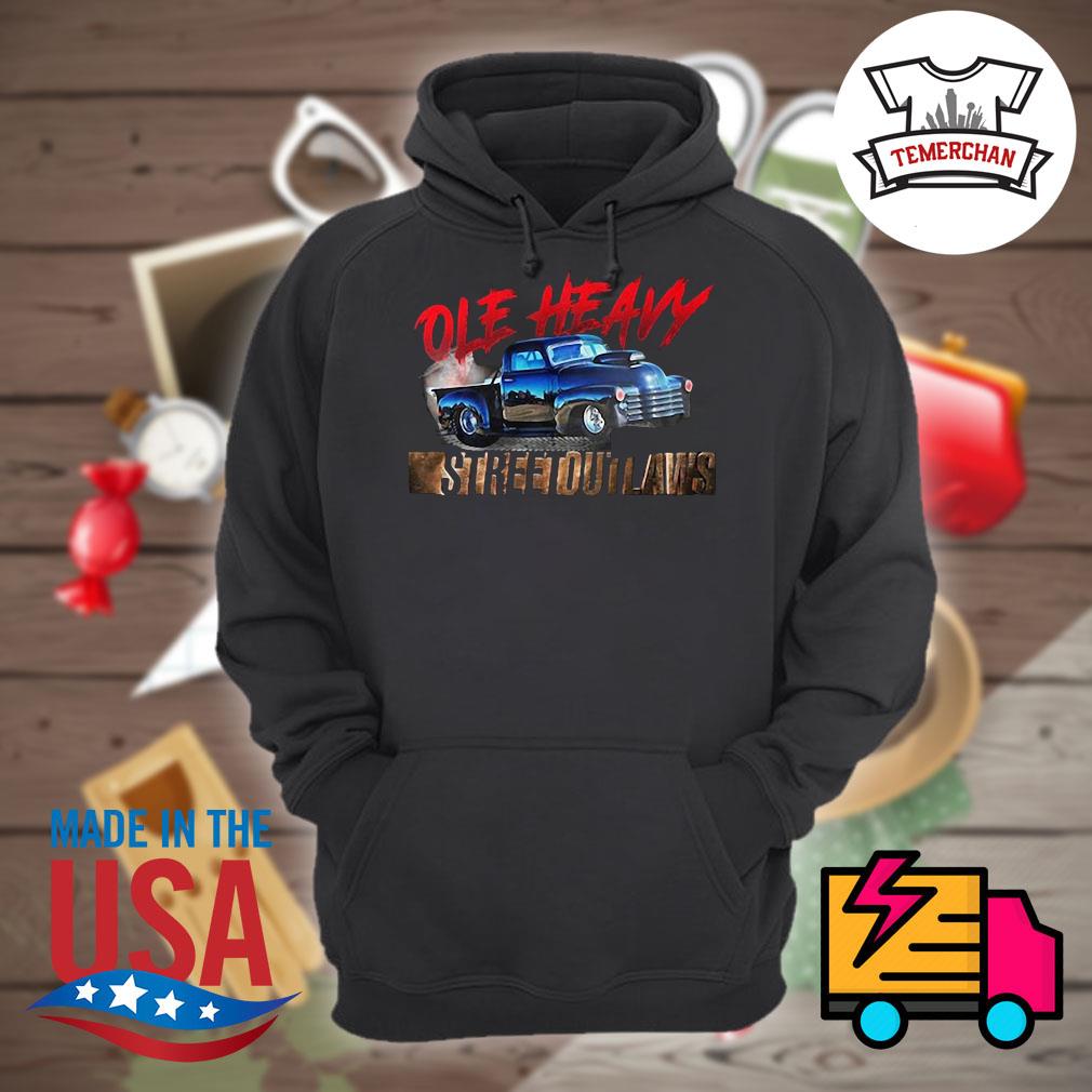 Ole Heavy Street Outlaws shirt, hoodie, tank top, sweater and long ...