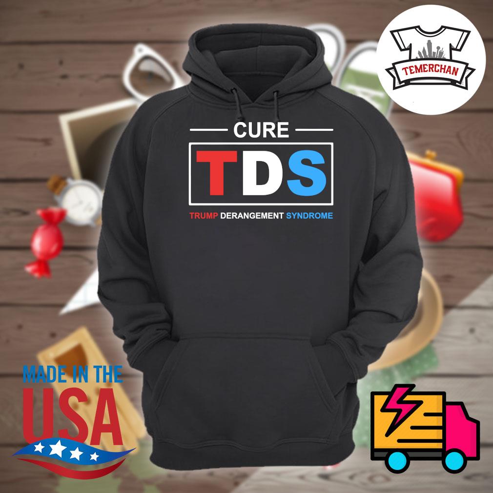 Cure TDS Trump Derangement Syndrome shirt, hoodie, tank top, sweater ...