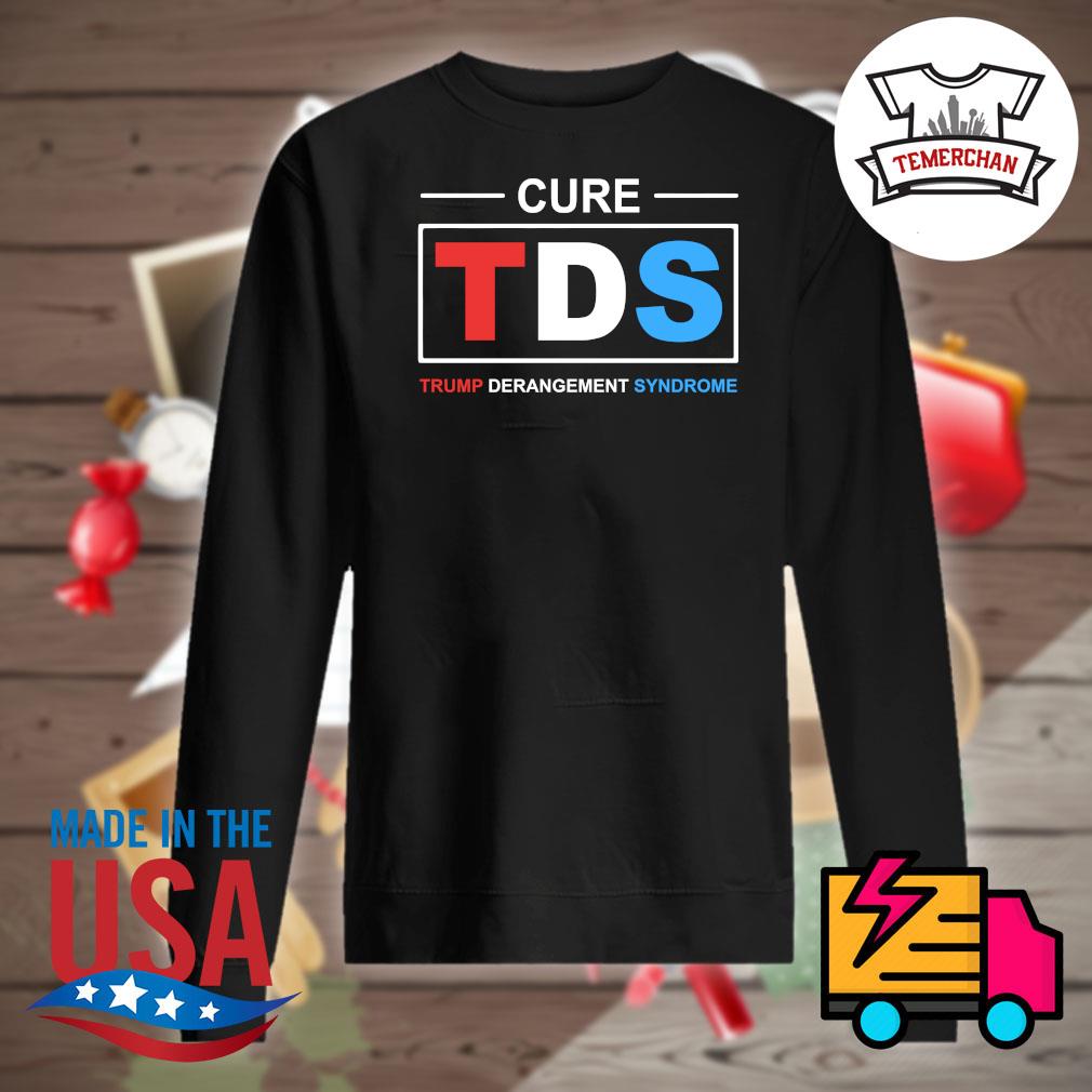 Cure TDS Trump Derangement Syndrome shirt, hoodie, tank top, sweater ...