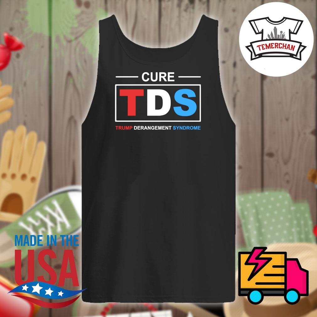 Cure TDS Trump Derangement Syndrome shirt, hoodie, tank top, sweater ...